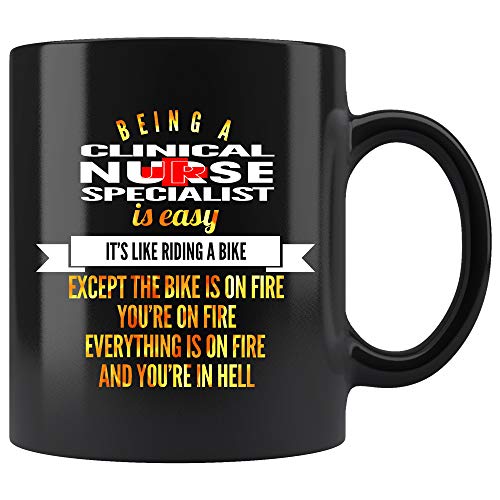 Clinical Nurse Specialist Coffee Mug. Being A Clinical Nurse Specialist Is Easy Like Riding A Bike Except The Bike Is On Fire You're On Fire And In Hell Funny Gifts for Women Men 11 oz black