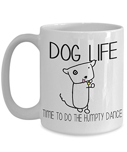 Dog Mug- Time - Dog Life Time To Do The Humpty Dance - Large Dog Coffee Cup- Birthday Anniversary Christmas Gift Stocking Stuffer- Dog Lover Husband Wife Boyfriend Girlfriend Friend Neighbor Men Women