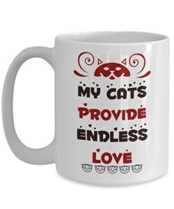 cat mug – my cats provide endless love – large cat coffee cup – birthday anniversary christmas gift stocking stuffer – cat lover husband wife boyfriend girlfriend friend brother sister men women