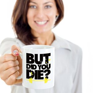 Funny But Did You Die? Gym Coffee & Tea Gift Mug or Cup for Weight Lifter Men (15oz)