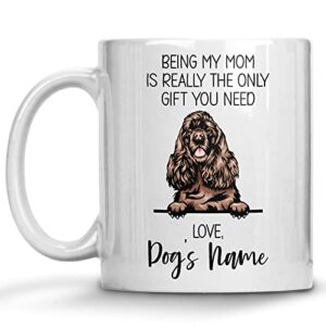 personalized american cocker spaniel coffee mug, custom dog name, customized gifts for dog mom, mother’s day, gifts for dog lovers, being my mom is the only gift you need