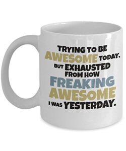 trying to be awesome today funny humorous coffee & tea gift mug, best birthday gag gifts for best friend, boyfriend, girlfriend, mom, dad, him or her, men & women coworker and boss (11oz)