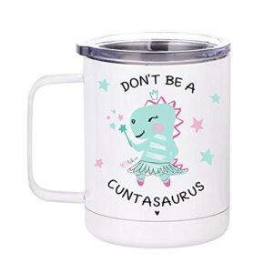 don’t be a cuntasaurus stainless steel travel mug with lid