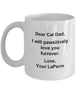 funny laperm coffee mug dear cat dad birthday mug for cat lovers i will pawsitively love you furrever tea cup for men christmas present for him