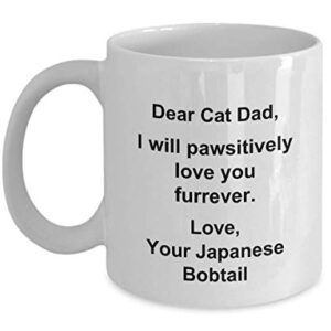 Funny Japanese Bobtail Coffee Mug Dear Cat Dad Birthday Mug for Cat Lovers I Will Pawsitively Love You Furrever Tea Cup for Men Christmas Present for