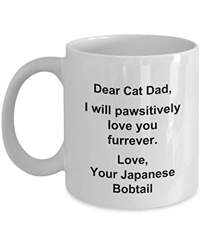 Funny Japanese Bobtail Coffee Mug Dear Cat Dad Birthday Mug for Cat Lovers I Will Pawsitively Love You Furrever Tea Cup for Men Christmas Present for