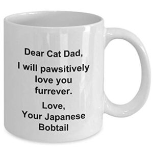 Funny Japanese Bobtail Coffee Mug Dear Cat Dad Birthday Mug for Cat Lovers I Will Pawsitively Love You Furrever Tea Cup for Men Christmas Present for