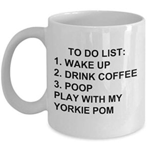 Yorkie Pom Owner Mug Dog Lovers To Do List Funny Coffee Mug Tea Cup Gag Mug for Men Women