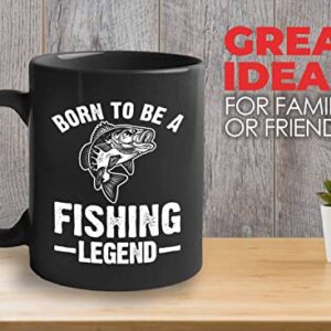 Fishing Coffee Mug 11oz Black - Born To Be A Fishing Legend - Funny Fishing Hobby Quote Fish Fisherman River Hook Bait Angler Sea