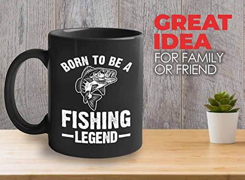 Fishing Coffee Mug 11oz Black - Born To Be A Fishing Legend - Funny Fishing Hobby Quote Fish Fisherman River Hook Bait Angler Sea