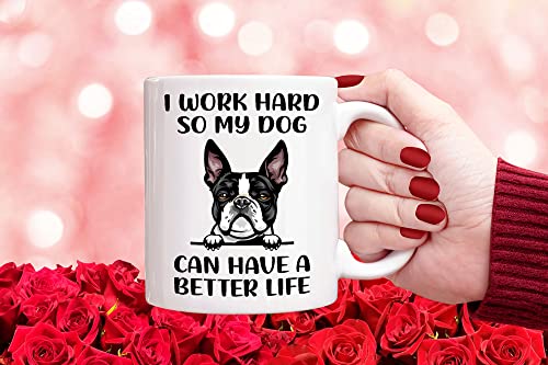 Funny Boston Terrier Gifts Coffee Mug, I Work Hard So My Dog Can Have A Better Life, Dog Mom Dog Dad Mugs, Dog Gifts For Dog Owners, Dog Lovers Gifts, Dog Mom Gifts For Women and Men