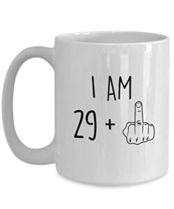 30th birthday mug women men i am 29 plus middle finger funny gag mug ideas coffee mug tea cup