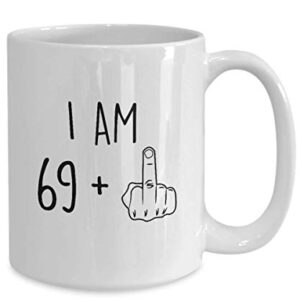 70th Birthday Mug Women Men I Am 69 Plus Middle Finger Funny Gag Mug Ideas Coffee Mug Tea Cup