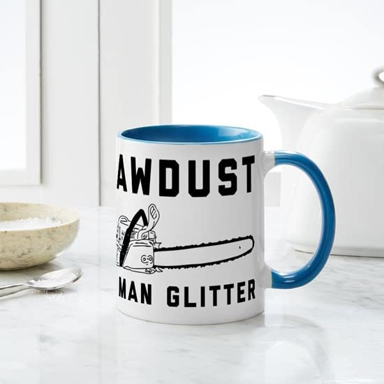 CafePress Sawdust Is Man Glitter Ceramic Coffee Mug, Tea Cup 11 oz