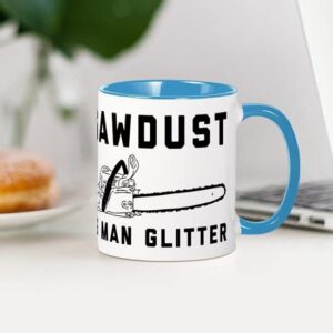 CafePress Sawdust Is Man Glitter Ceramic Coffee Mug, Tea Cup 11 oz