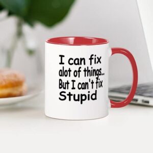 CafePress I Can Fix Alot Of Things But I Cant Fix Stupid Ceramic Coffee Mug, Tea Cup 11 oz