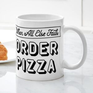 CafePress When All Else Fails Order Pizza Mug Ceramic Coffee Mug, Tea Cup 11 oz