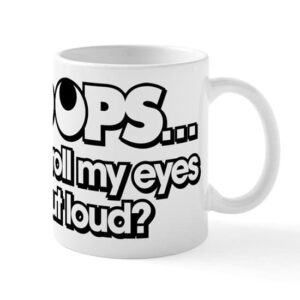 cafepress oops did i roll my eyes out loud ceramic coffee mug, tea cup 11 oz