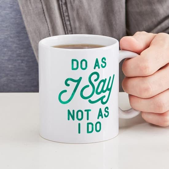 CafePress Do As I Say Not As I Do Mug Ceramic Coffee Mug, Tea Cup 11 oz