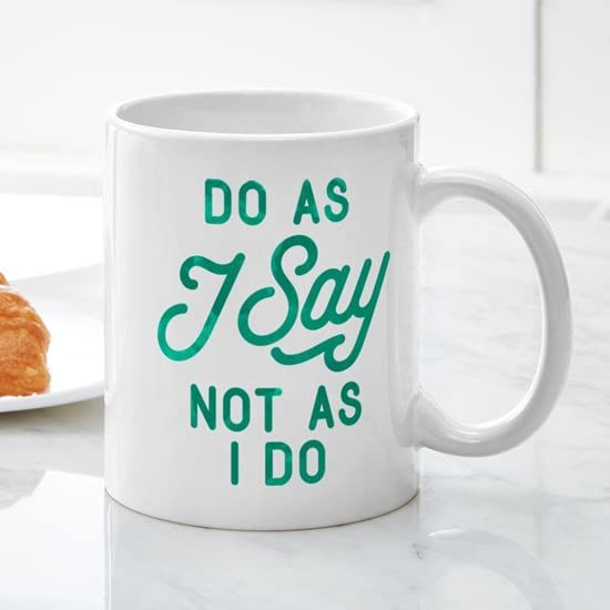 CafePress Do As I Say Not As I Do Mug Ceramic Coffee Mug, Tea Cup 11 oz