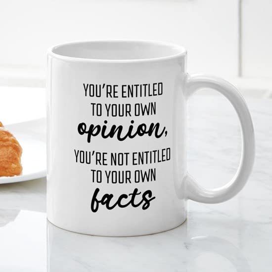 CafePress Entitled To Your Own Opinion Not Facts Mugs Ceramic Coffee Mug, Tea Cup 11 oz