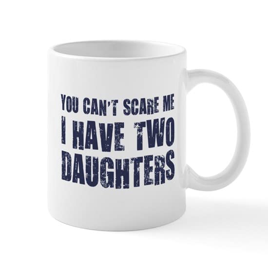 CafePress You Can't Scare Me I Have Two Daughters Mugs Ceramic Coffee Mug, Tea Cup 11 oz