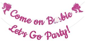 come on ba*bie, let’s go party banner, ba*bie bachelorette party decorations, bar*bie themed bachelorette party decorations hot pink glitter