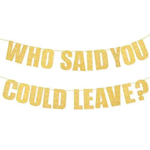 Who Said You Could Leave Banner Retirement Party Decorations Supplies Gold Glitter Retirement Banner Retirement Sign Garland for Gifts Goodbye Party Going Away Farewell Decor Office Graduation Work