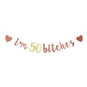 i’m 50 bitches banner, 50th birthday party decor, funny 50 years old birthday banner, women’s 50th birthday party decorations (rose gold)