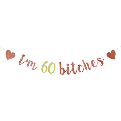 I'm 60 Bitches Banner, 60th Birthday Party Decor, Funny 60 Years Old Birthday Banner, Women's 60th Birthday Party Decorations (Rose Gold)