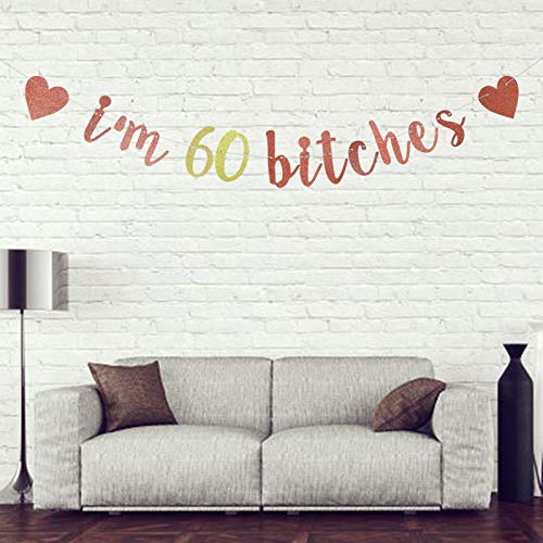 I'm 60 Bitches Banner, 60th Birthday Party Decor, Funny 60 Years Old Birthday Banner, Women's 60th Birthday Party Decorations (Rose Gold)