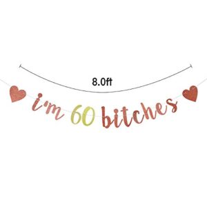 I'm 60 Bitches Banner, 60th Birthday Party Decor, Funny 60 Years Old Birthday Banner, Women's 60th Birthday Party Decorations (Rose Gold)