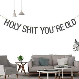 Black Glitter Holy Shit You're Old Banner - Funny 30th 40th 50th 60th 70th 80th 90th Birthday Party Decorations