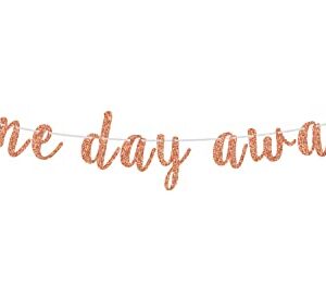 Rose Gold Glitter One Day Away Banner, Tomorrow We Do/Rehearsal Dinner Bunting Sign, Wedding Rehearsal/Wedding Engagement/Brial Shower/Party Decoration Supplies