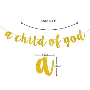 Gold Glitter A Child of God Banner - Communion Party Sign,God Bless Bunting, Baptisim Christening - First Baby Shower Decoration Supplies