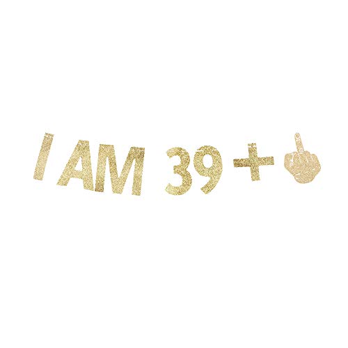 I AM 39+1 Banner, 40th Birthday Party Sign Funny/Gag 40 Bday Party Decorations Gold Gliter Paper Photoprops