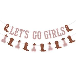 let’s go girls rose gold banner boot and cowboy hat garland for nashville bachelorette party western cowgirl last rodeo last hoedown bachelorette party decorations