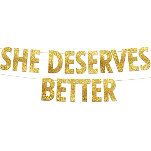 She Deserves Better Gold Glitter Banner - Bachelor Party Decorations, Ideas, Supplies, Gifts, Jokes and Favors