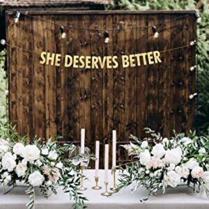 She Deserves Better Gold Glitter Banner - Bachelor Party Decorations, Ideas, Supplies, Gifts, Jokes and Favors