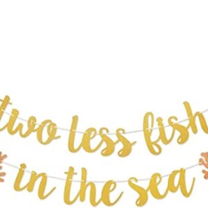 Two Less Fish in the Sea Gold Glitter Banner for Nautical Sea Theme Engagement Party Beach Wedding Anchor Cruise Banner Decorations