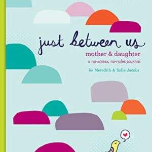 Just Between Us: Mother & Daughter: A No-Stress, No-Rules Journal (Activity Journal for Teen Girls and Moms, Diary for Tween Girls)