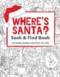 where’s santa? seek & find book: stocking stuffers for kids: christmas stocking stuffers for kids ages 6-8 8-12: christmas book for girls, and boys. hours of fun!