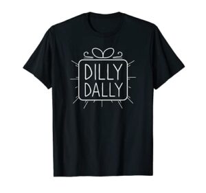 funny mom christmas gift stocking stuffer dilly dally xmas t-shirt