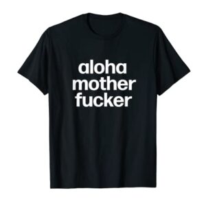 Aloha Mother Fucker Funny Hawaii Honeymoon Stocking Stuffer T-Shirt