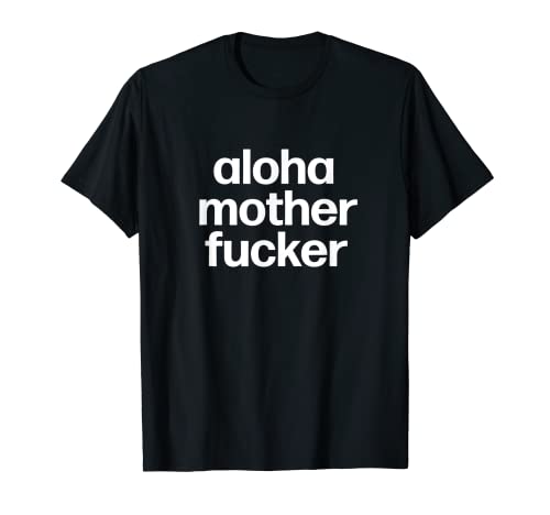 Aloha Mother Fucker Funny Hawaii Honeymoon Stocking Stuffer T-Shirt