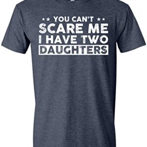 You Can't Scare Me, I Have Two Daughters, Funny Dad T-Shirt, Cute Joke Men T Shirt Gifts for Daddy Heather Navy Medium