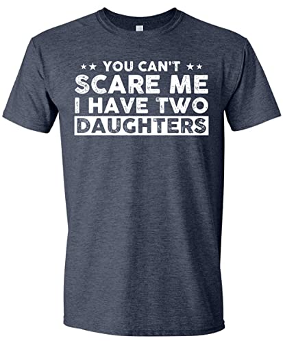 You Can't Scare Me, I Have Two Daughters, Funny Dad T-Shirt, Cute Joke Men T Shirt Gifts for Daddy Heather Navy Medium