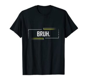 bruh meme funny saying brother greeting funny saying teens t-shirt