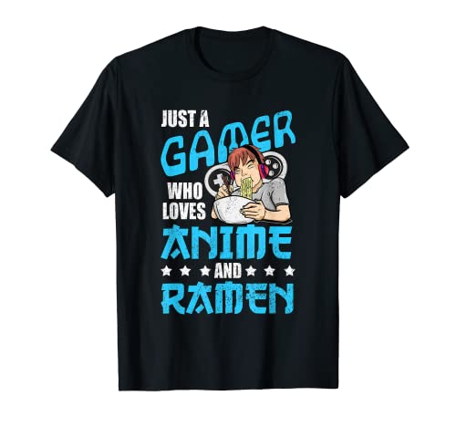 Just A Gamer Who Loves Anime and Ramen T-Shirt