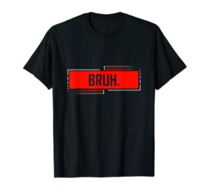 bruh meme funny saying brother greeting teen meme shirt meme t-shirt